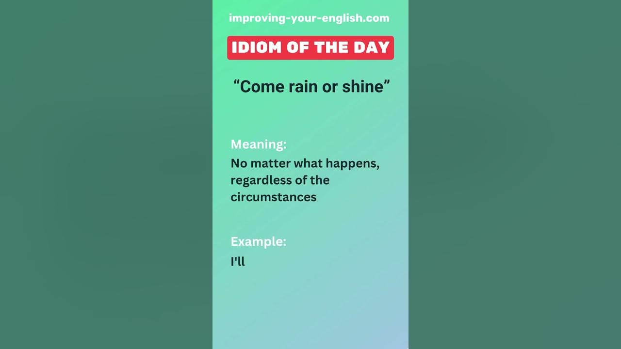 Come rain or shine - Idiom of the Day - YouTube