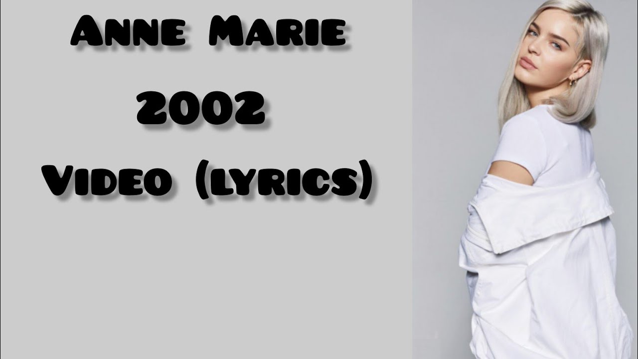 Anne Marie 2002 (lyrics) - YouTube