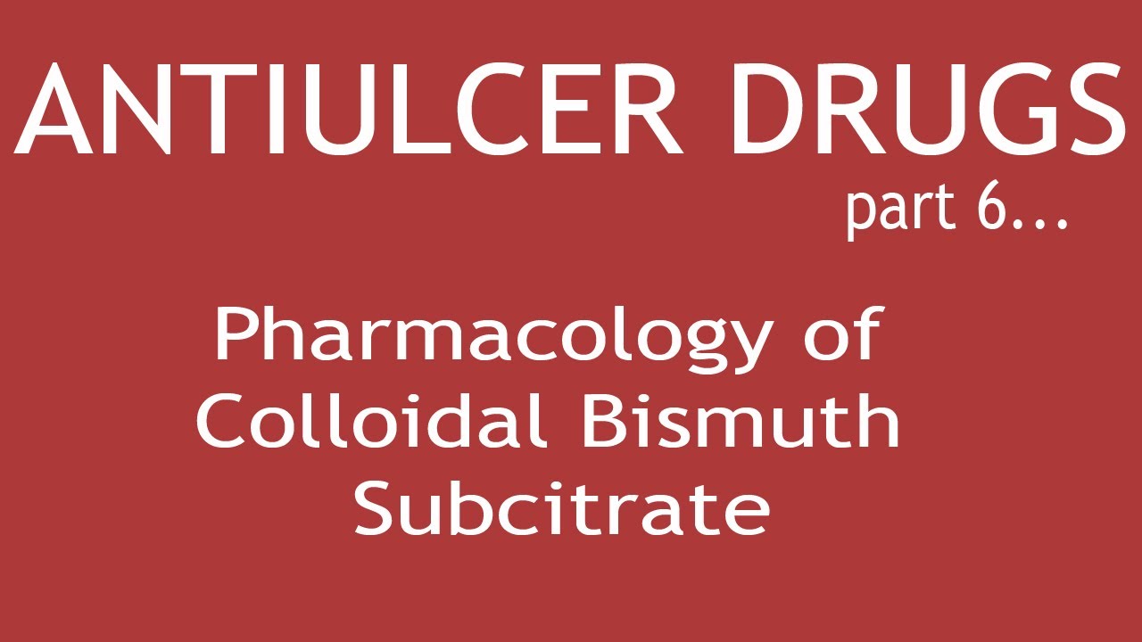 Antiulcer Drugs (Part 6) Pharmacology of Colloidal Bismuth Subcitrate ...