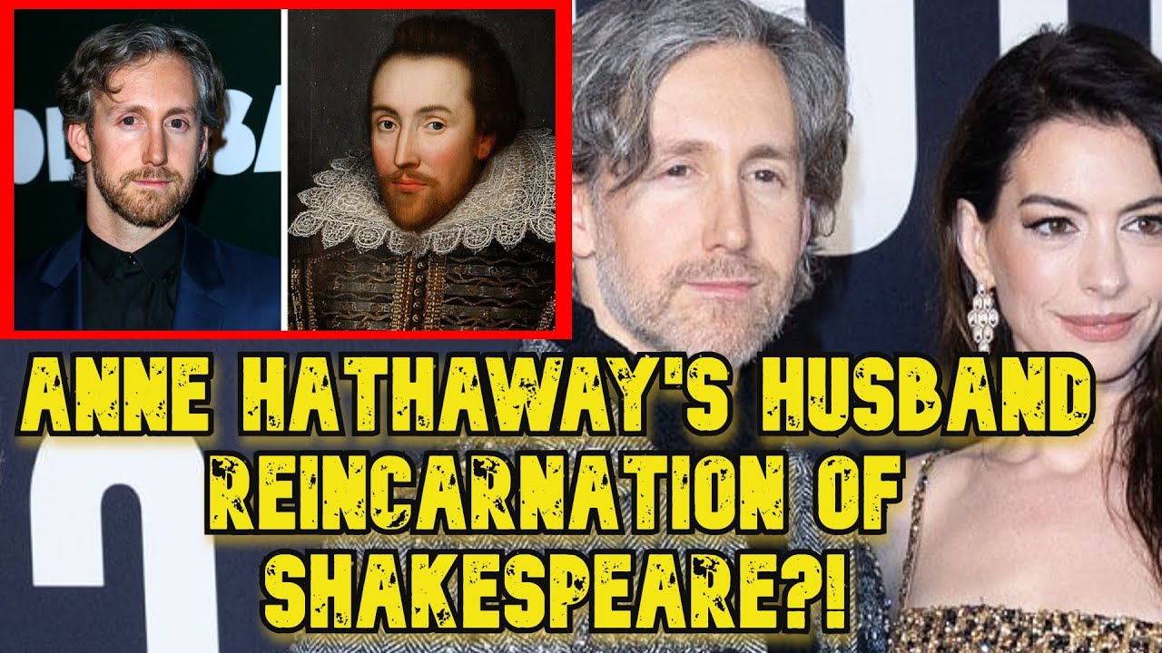 Anne Hathaway's Husband: Reincarnation of Shakespeare? The Shocking ...