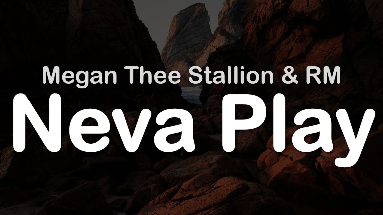 Megan Thee Stallion & RM - Neva Play (Clean Lyrics) - YouTube