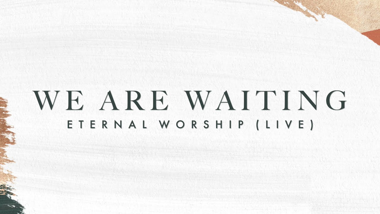 We Are Waiting (Lyric Video) - Eternal Worship Live - YouTube
