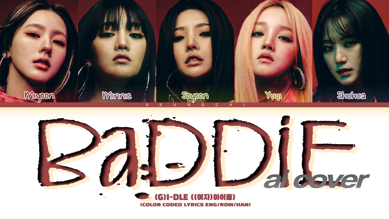 [AI Cover] (G)I-DLE 'Baddie' Lyrics ((여자)아이들 'Baddie' 가사) (Color Coded ...