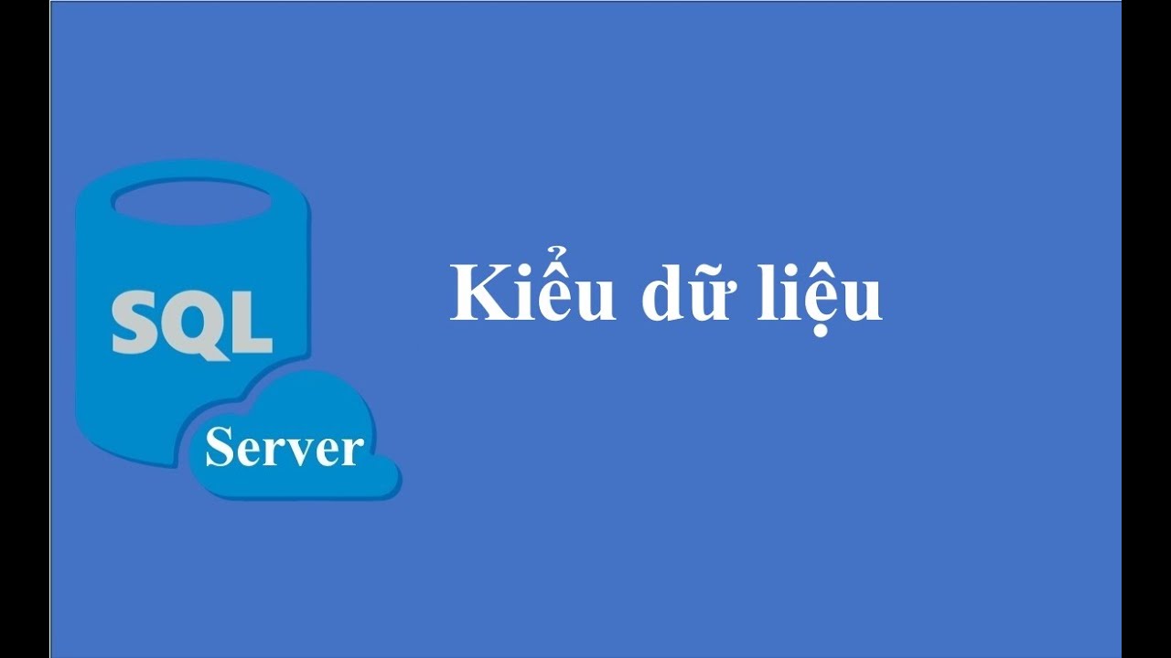 SQL Server căn bản - Bài 4: Kiểu dữ liệu trong SQL Server - YouTube