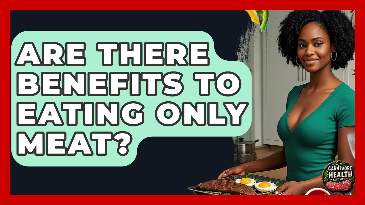 Are There Benefits to Eating Only Meat? - Carnivore Health Kitchen ...