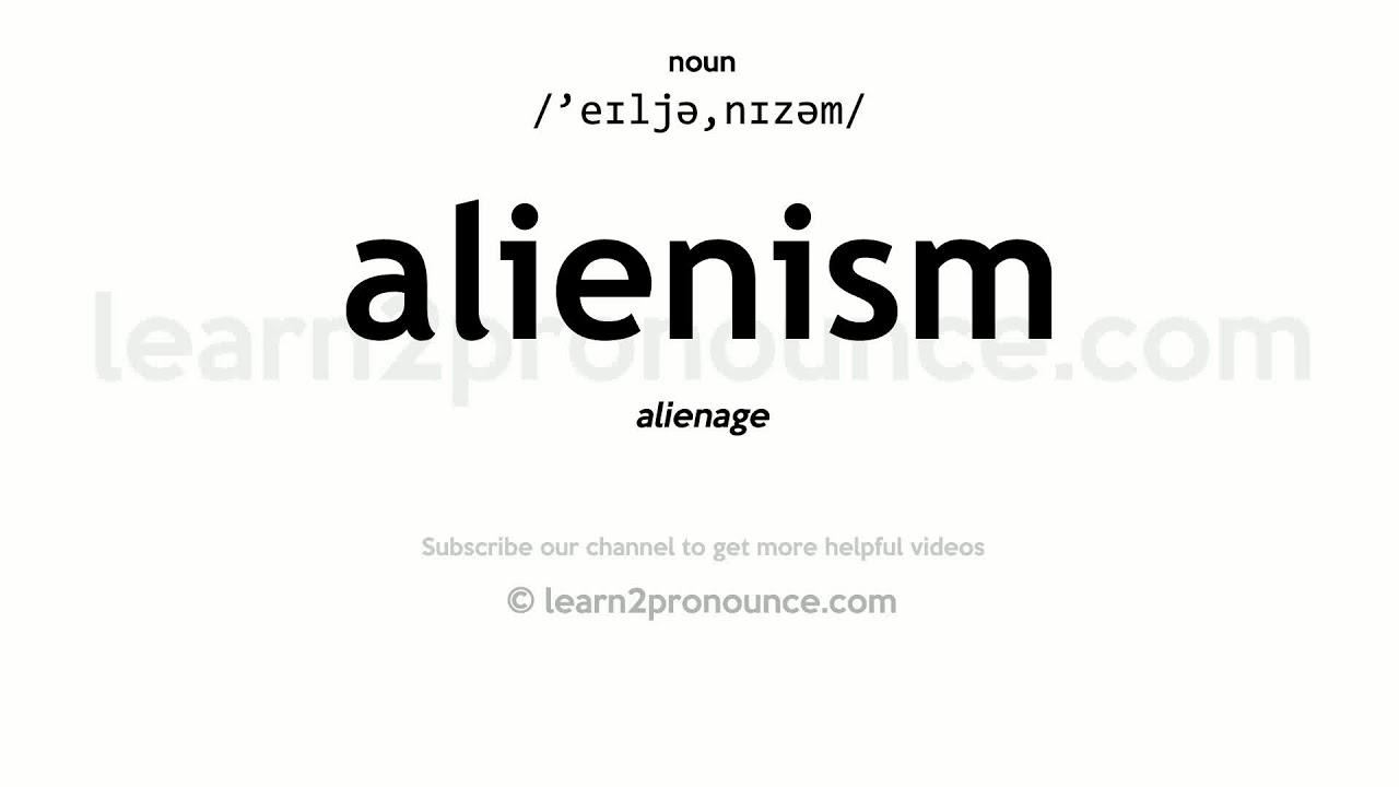 How to pronounce Alienism | English pronunciation - YouTube