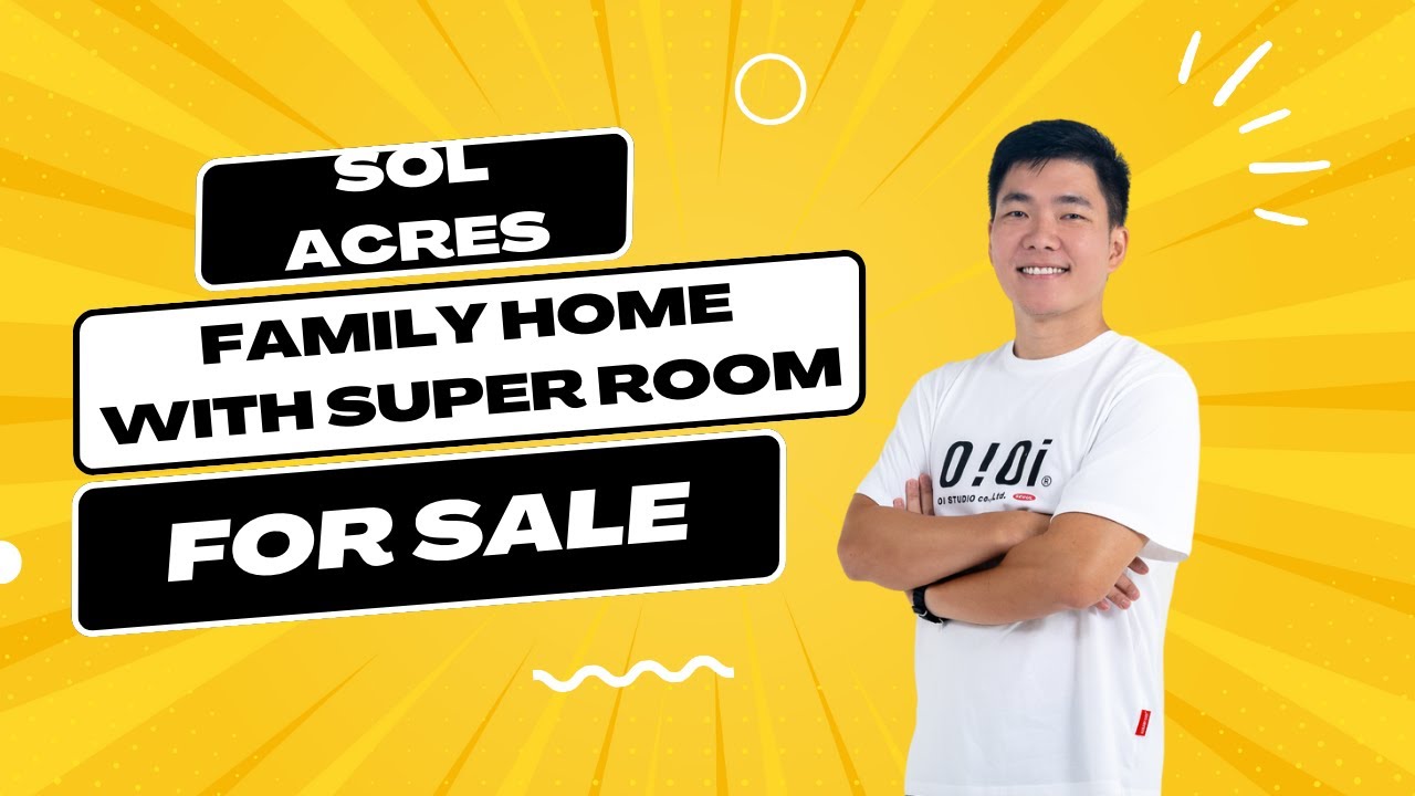 Sol Acres Super Room Family Home for Sale | Ask Ken Tay 2023 - YouTube