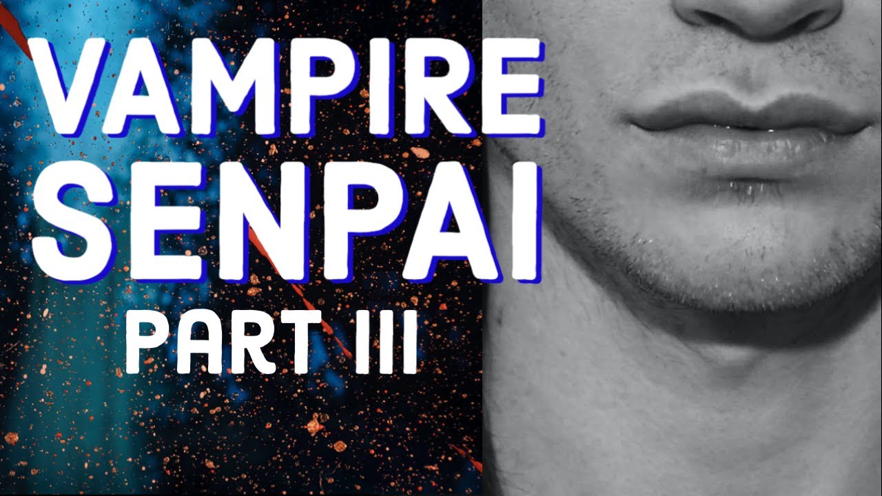 ASMR | Vampire Senpai 3. Deep voice, whispers, protective fantasy ...