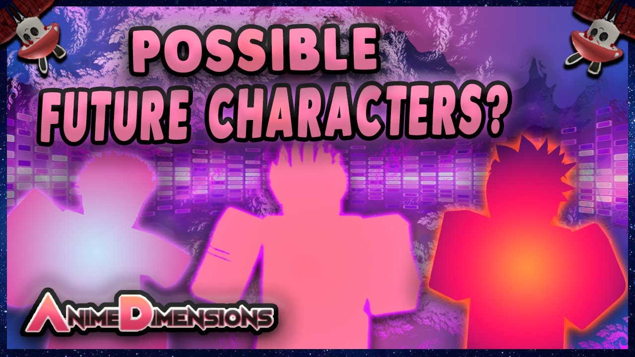 🌌 Anime Dimensions🌌 NEW CHARACTERS POSSIBLY COMING OUT IN THE NEXT ...