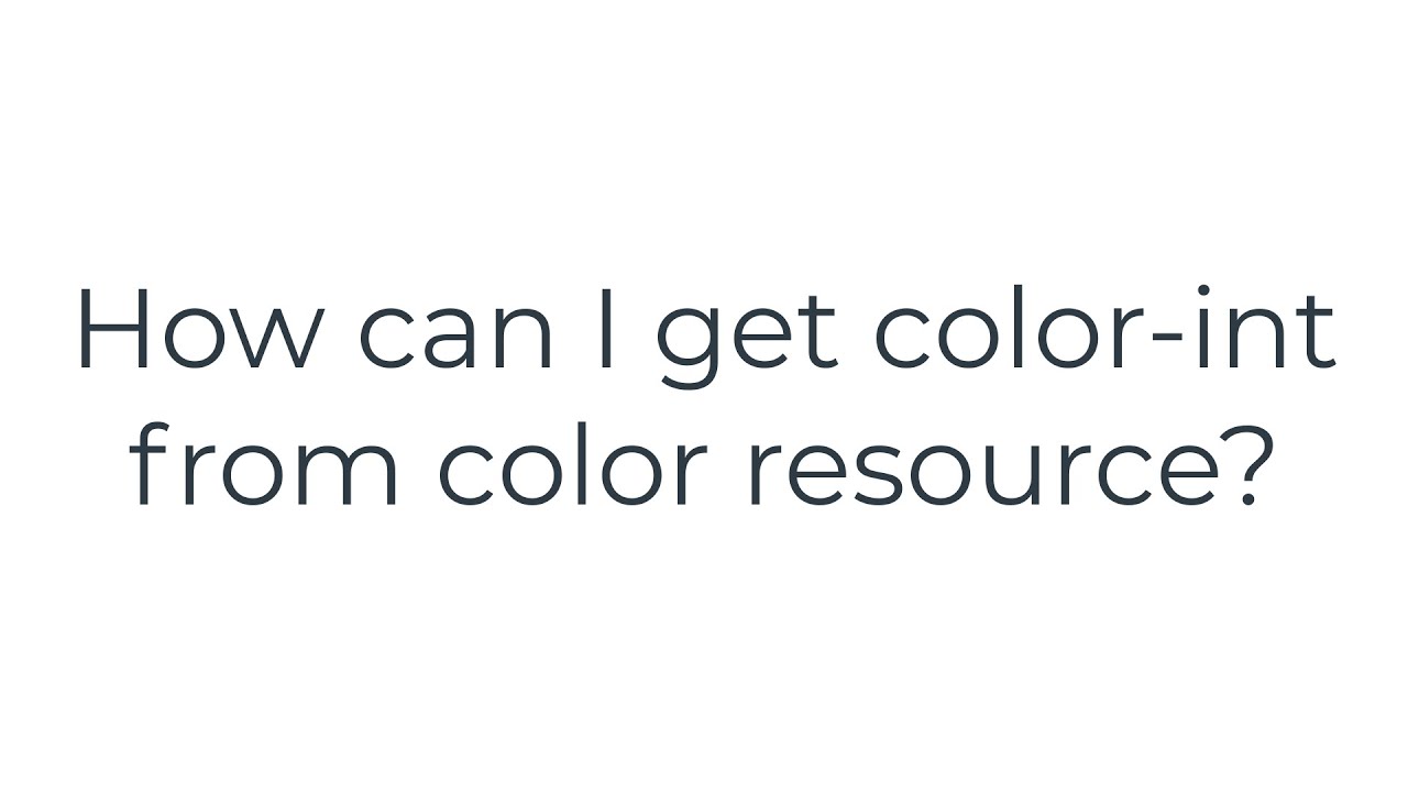 How Can I Get Color int From Color Resource YouTube How Can I Get Color int From Color Resource YouTube