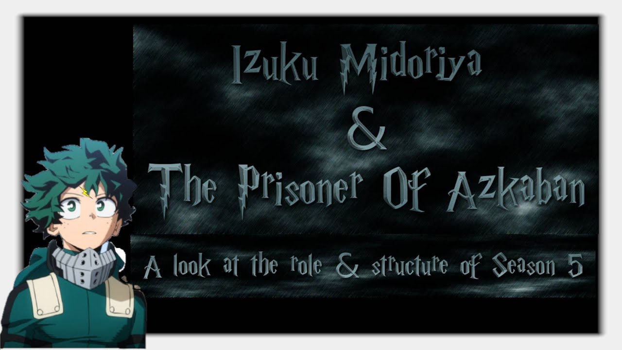 Izuku Midoriya & The Prisoner Of Azkaban: A look at the role ...