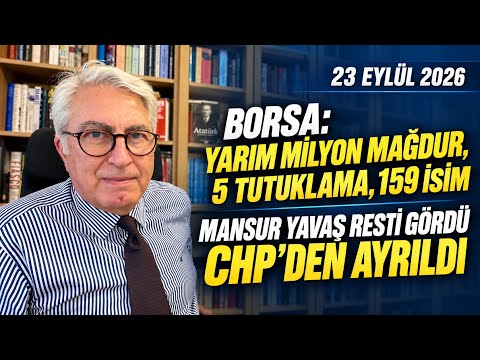 Borsa: yarım milyon mağdur, 5 tutuklama, 159 isim - Mansur Yavaş resti gördü CHP’den ayrıldı