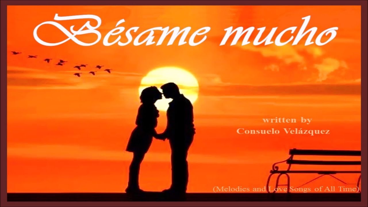 Besame Mucho - (Melodies and Love Songs of All Time) - YouTube