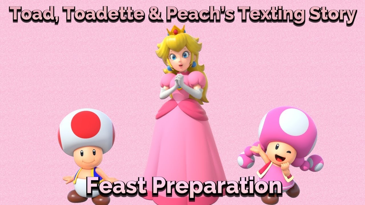 Toad, Toadette, & Peach’s Texting Story: Feast Preparation - YouTube