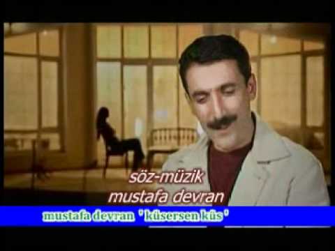 MUSTAFA DEVRAN - KÜSERSEN KÜS - söz-müzik.:mustafa devran