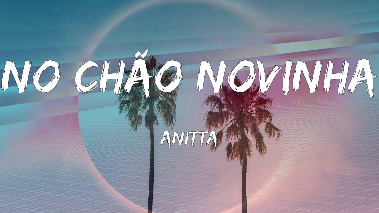 Anitta No ChÃo Novinha ️ Letras Youtube