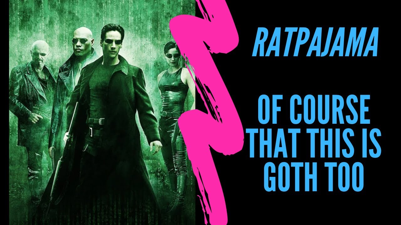 RATPAJAMA - Of Course That This Is Goth Too [Music Video] The Matrix ...