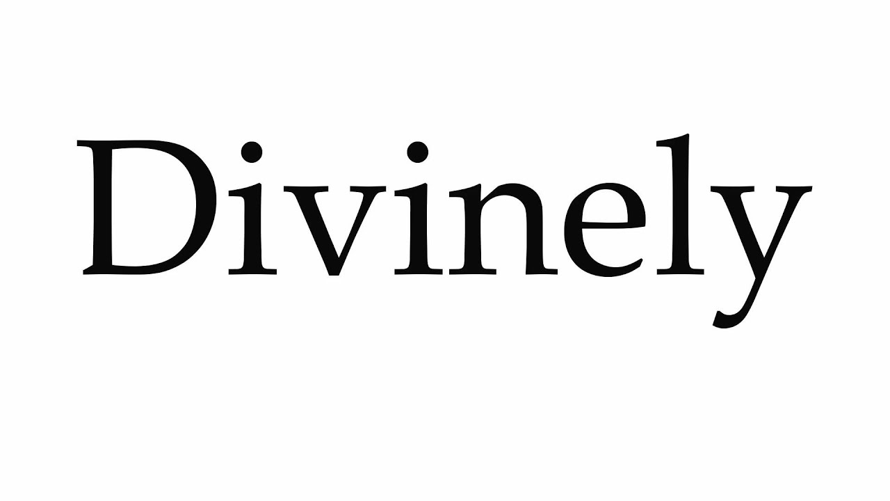How to Pronounce Divinely - YouTube