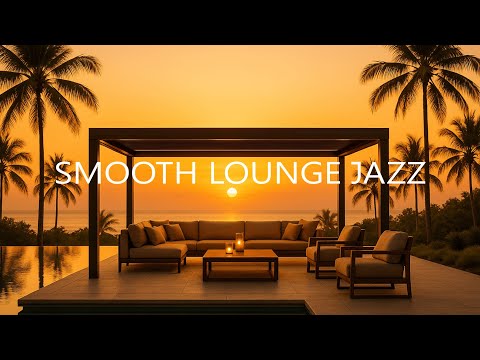 SMOOTH LOUNGE JAZZ  | Sunset Luxury Chillout | Relaxing Saxophone Melodies | 1 Hour Evening Chill