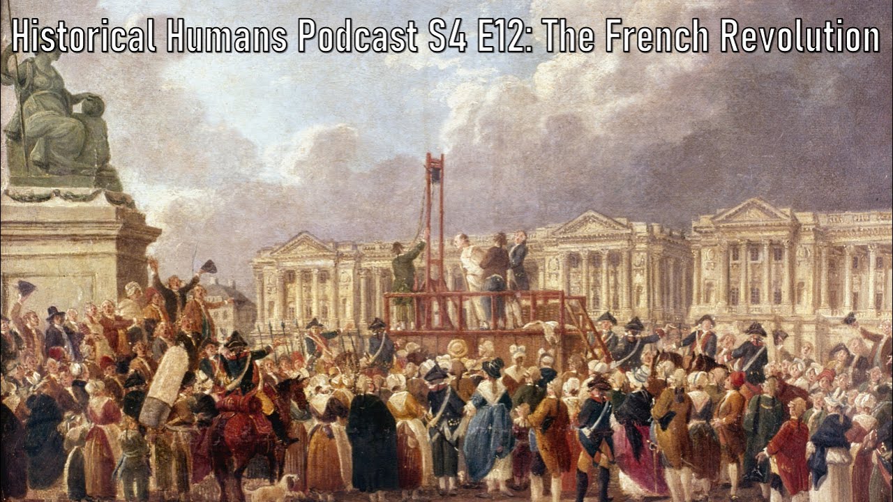 Historical Humans Podcast S4 E12: The French Revolution - YouTube