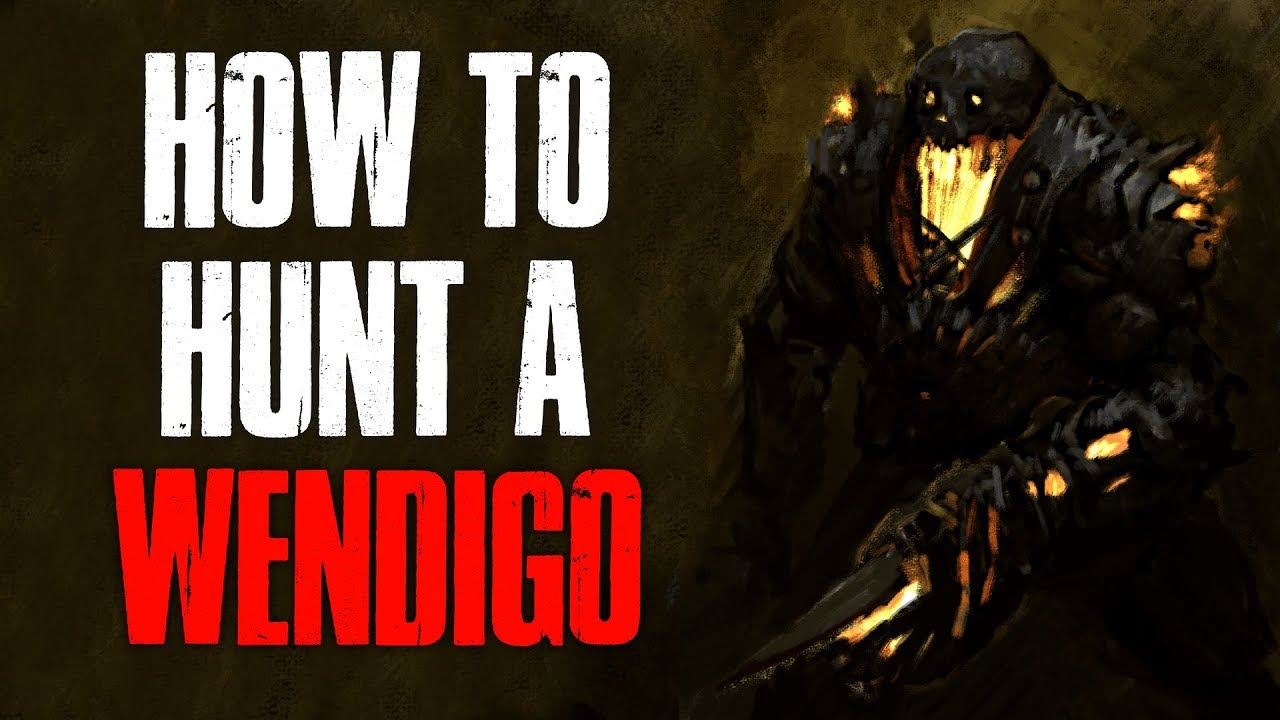 "How To Hunt A Wendigo" Creepypasta - YouTube