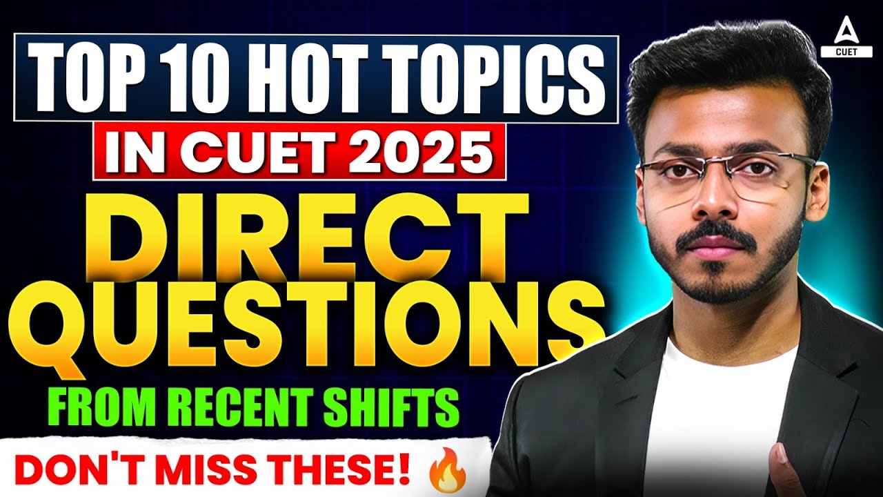 Top 10 Hot Topics in CUET 2025 | Direct Questions From Recent Shifts ...