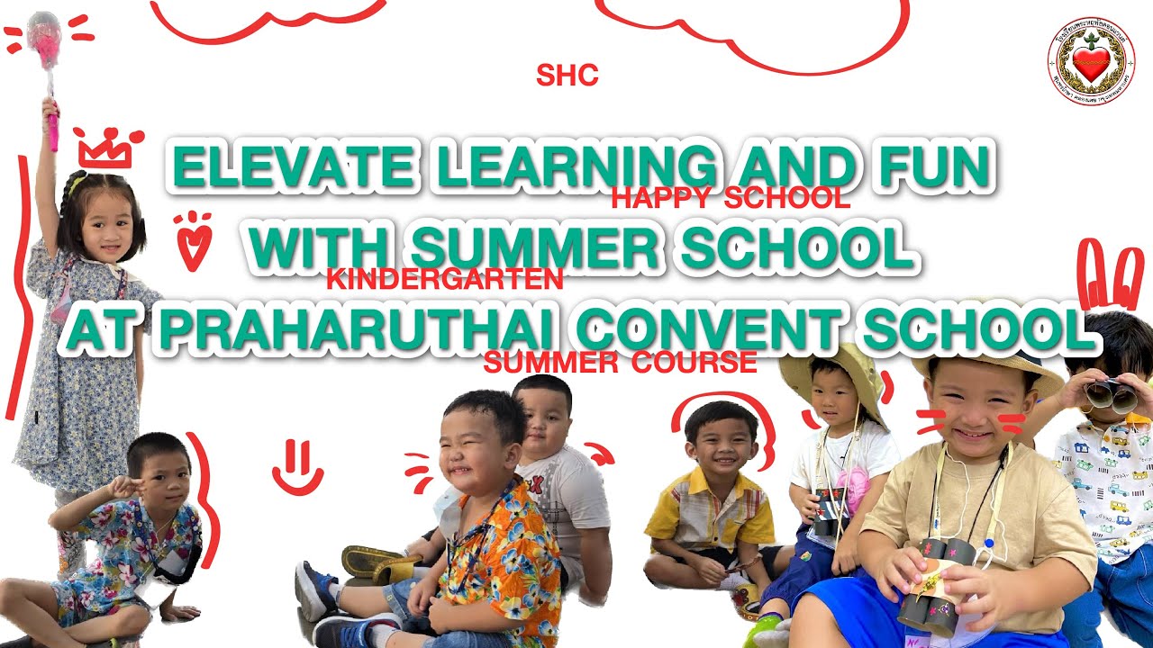 ELEVATE LEARNING AND FUN WITH SUMMER SCHOOL AT PRAHARUTHAI CONVENT SCHOOL - YouTube