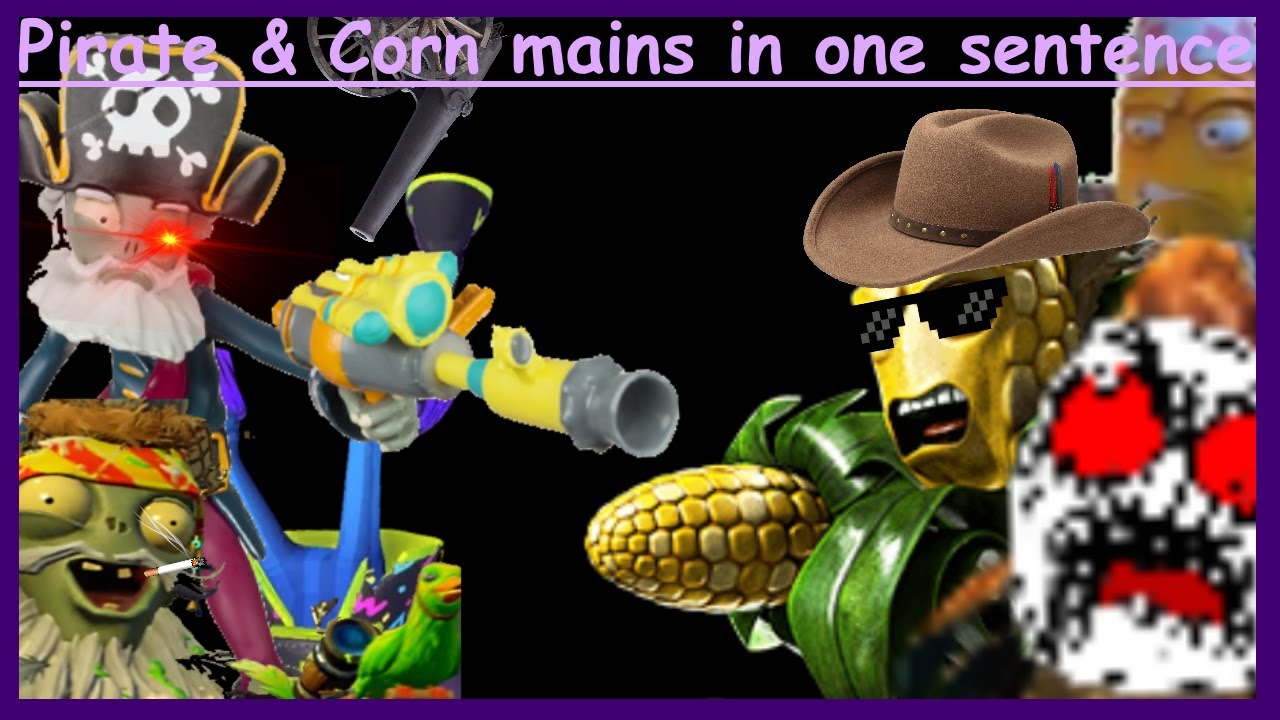 Pirate & Corn mains in one sentence part 2 - PVZGW2 - YouTube