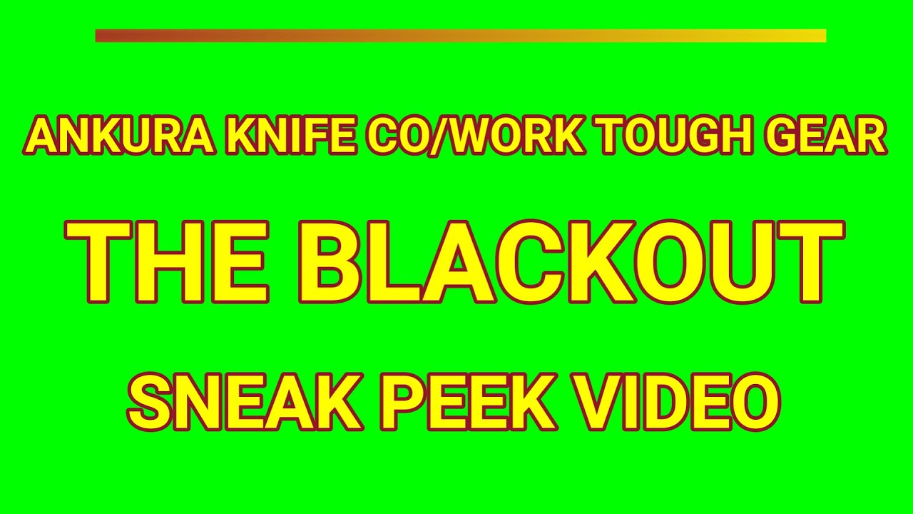 ANKURA KNIFE CO./ WORK TOUGH GEAR - BLACKOUT SNEAK PEEK VIDEO- YELLOW ...