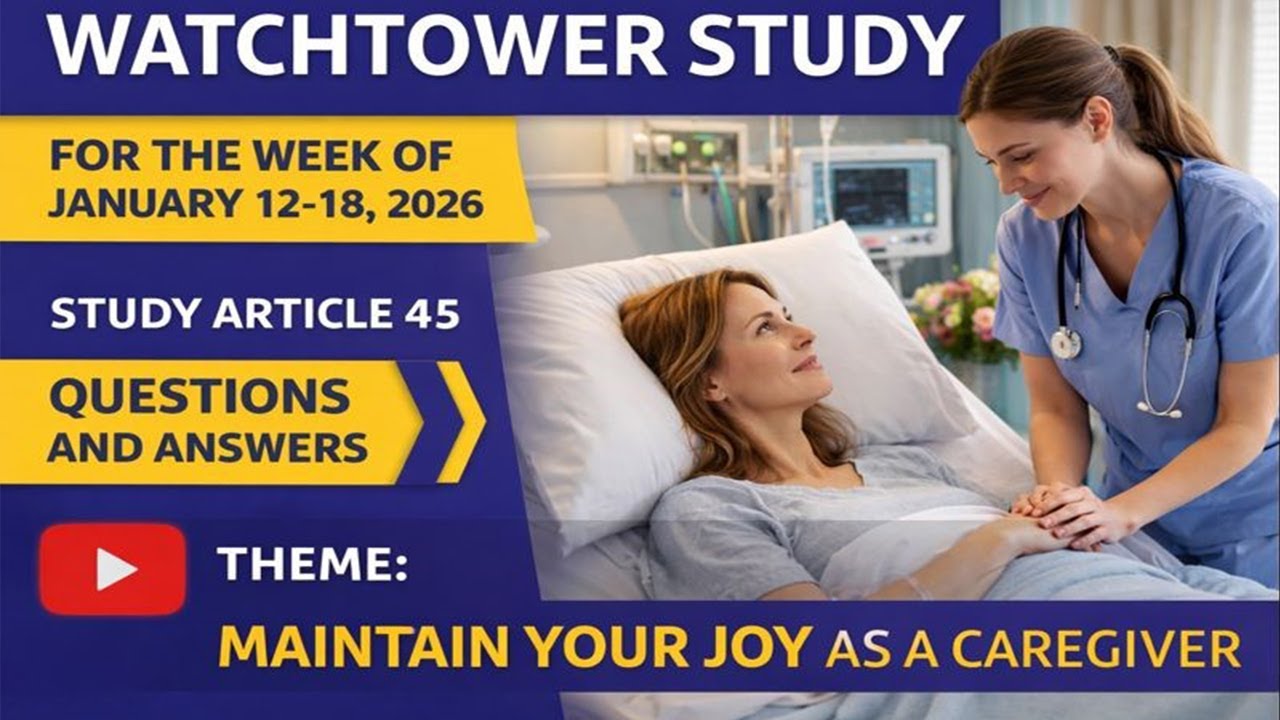 WATCHTOWER STUDY FOR THE WEEK OF JANUARY 12-18, 2026 STUDY ARTICLE 45 ...