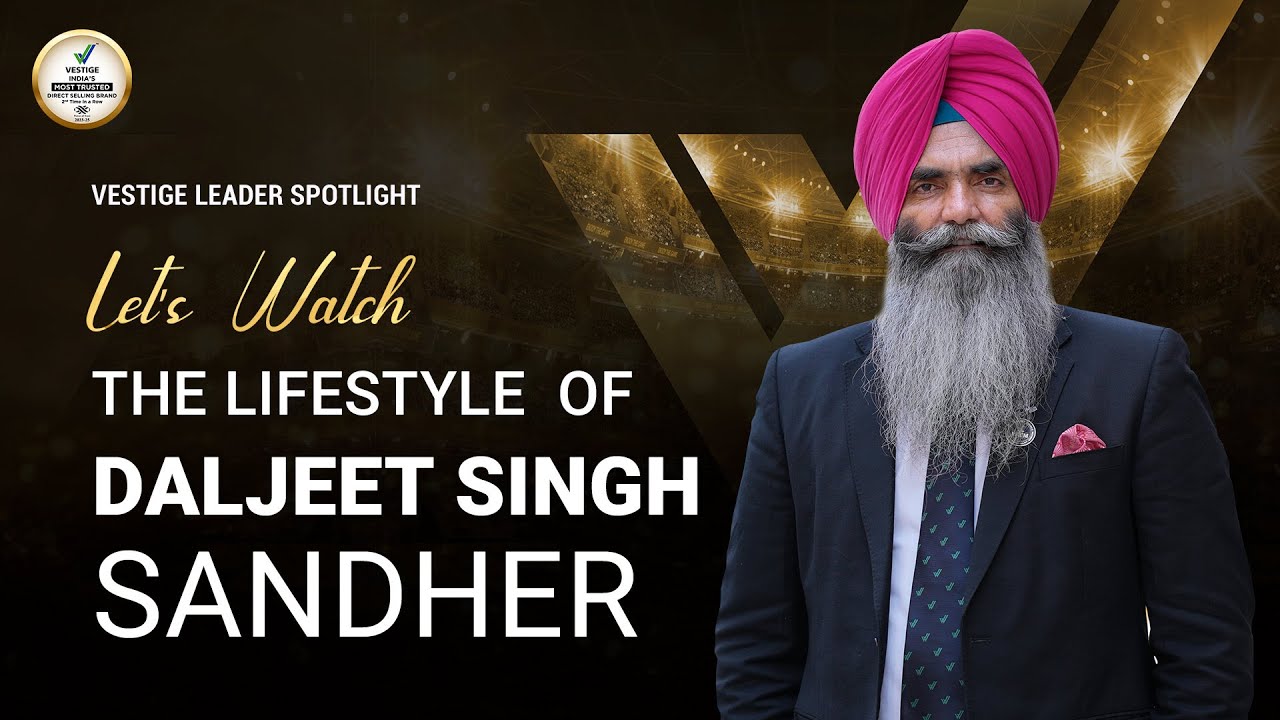 Let’s Watch The Lifestyle of Daljeet Singh Sandher Vestige Leader ...
