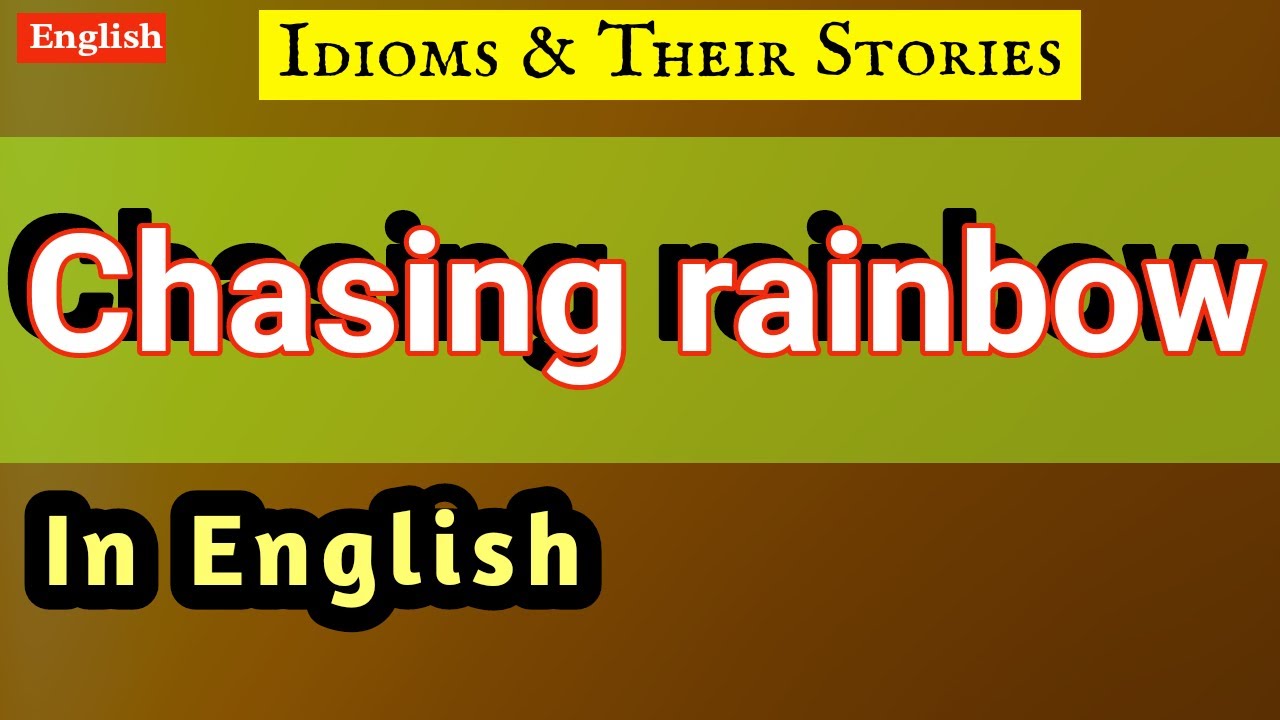 Chasing rainbow - Idiom and it's Story - Easy English Explanation - YouTube