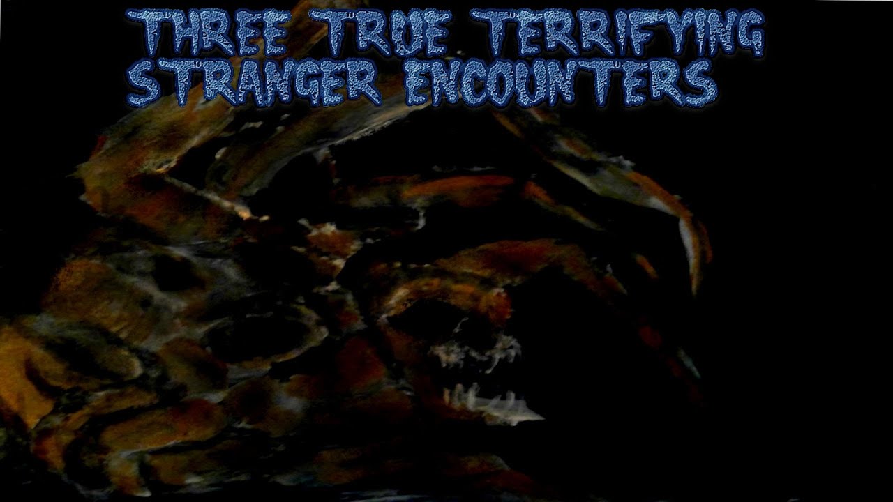3 True Terrifying Stranger Encounters - YouTube