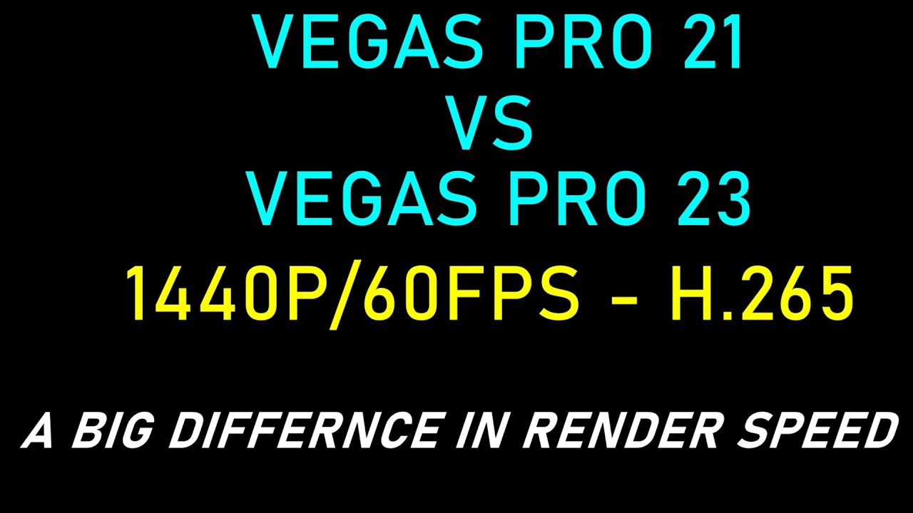Vegas Pro: 21 vs 23 - 1440P (H.265) - Render time - YouTube