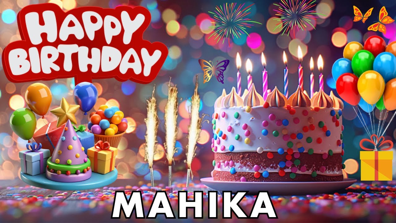Happy Birthday Mahika, Birthday Wishes, Birthday Song, hbd - YouTube