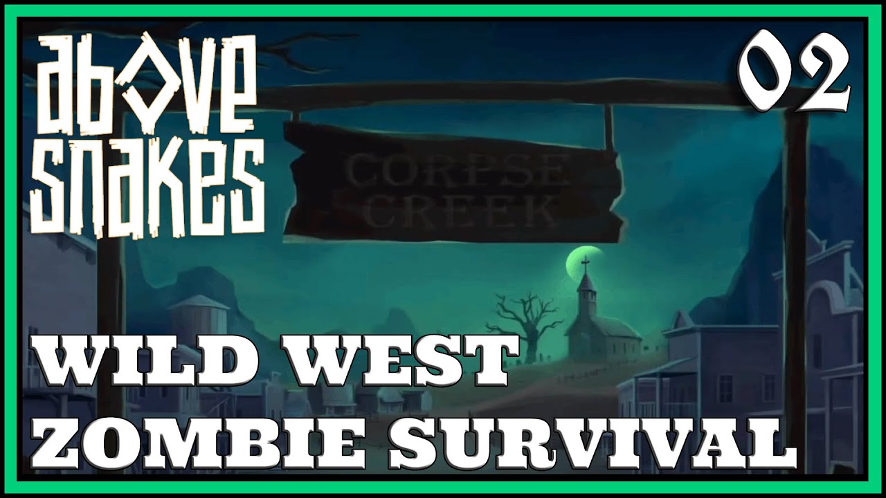 Wild West Zombie Survival Base Builder || Above Snakes Part 02 - YouTube