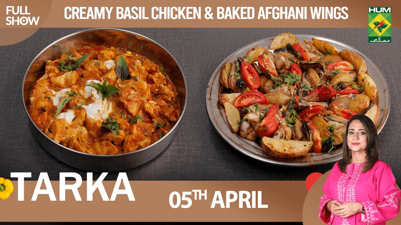 Tarka - 05 April 2023 - Creamy Basil Chicken & Baked Afghani Wings ...