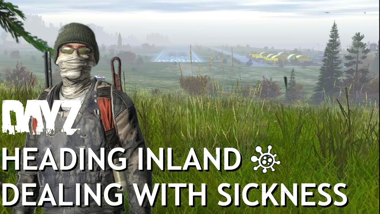 Heading Inland & Dealing with Sickness (DayZ) - YouTube