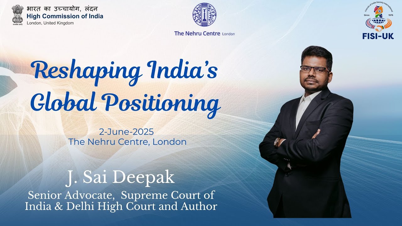 Reshaping India's Global Positioning - A talk by Shri J Sai Deepak - Sr ...