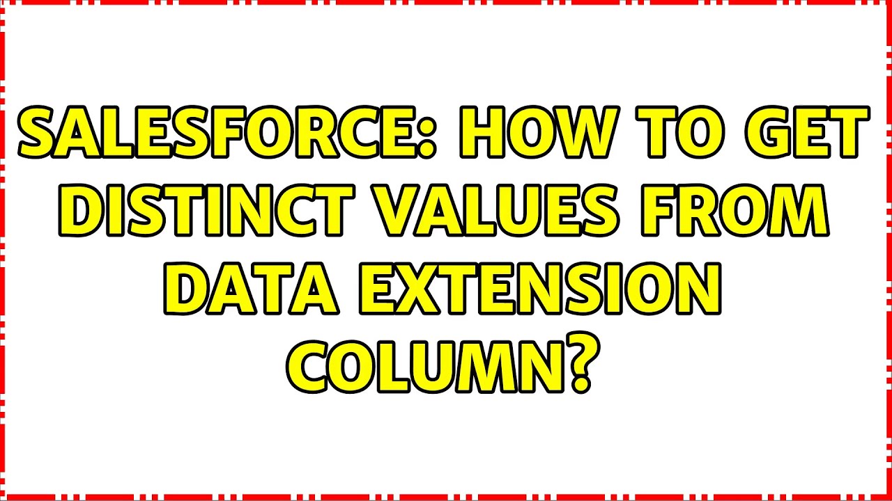 Salesforce How To Get Distinct Values From Data Extension Column Salesforce How To Get Distinct Values From Data Extension Column