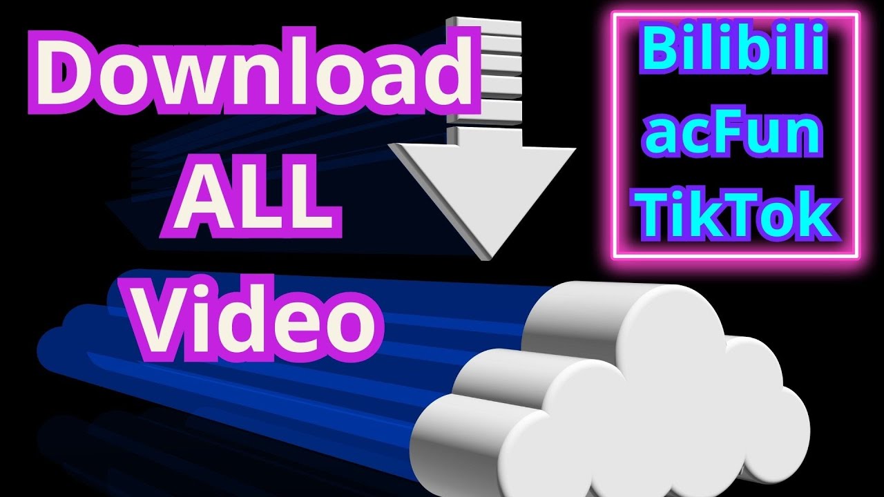 Download All VIDEO bilibili, acfun... Đa nền tảng - YouTube