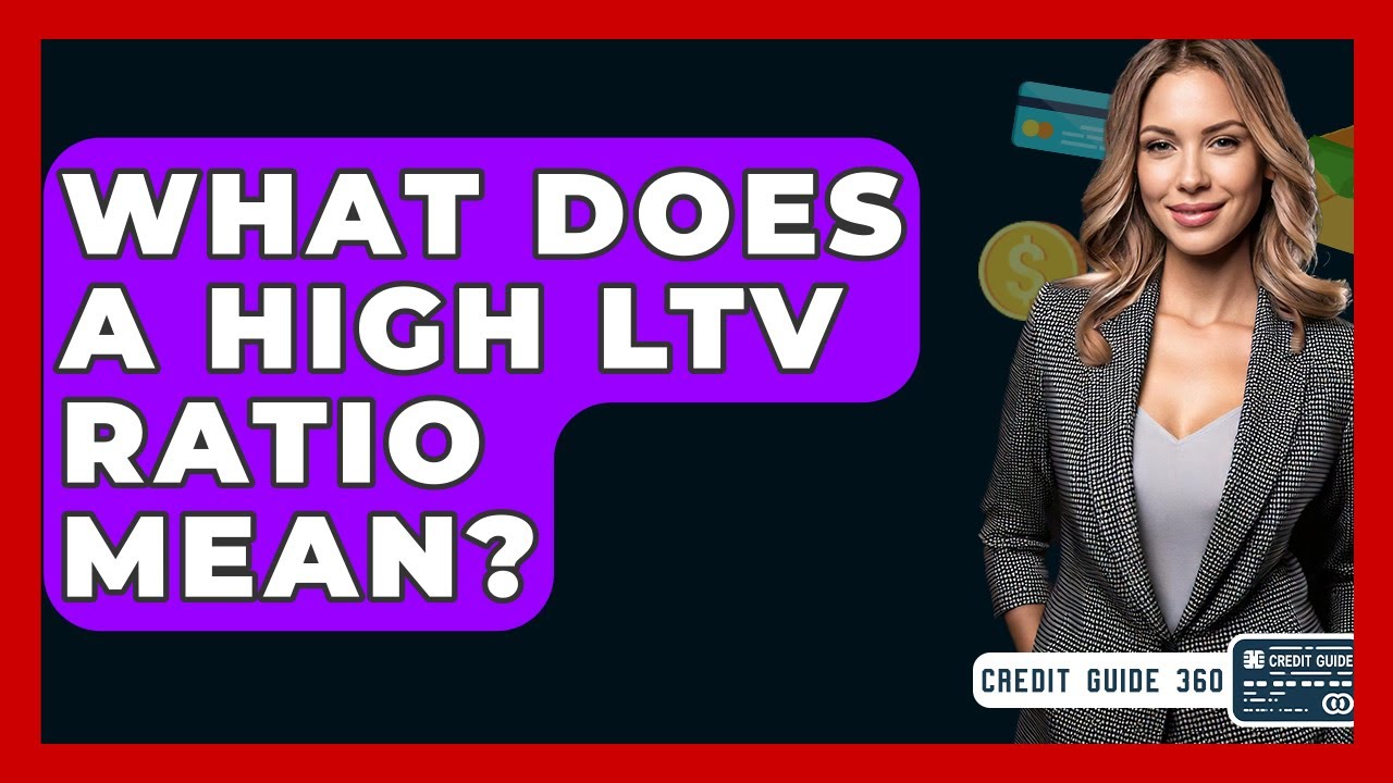What Does A High LTV Ratio Mean? - CreditGuide360.com - YouTube