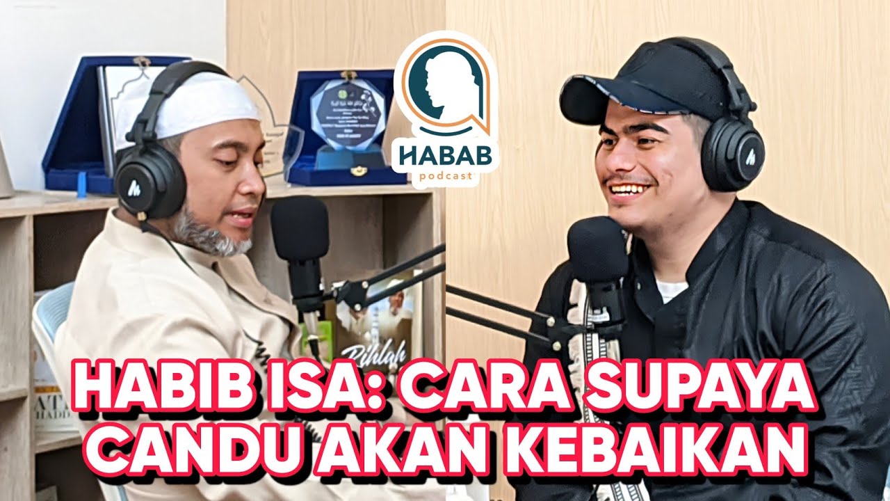 HABIB ISA AL KAFF: CANDU KEPADA KEBAIKAN| HABAB PODCAST EP.77 - YouTube