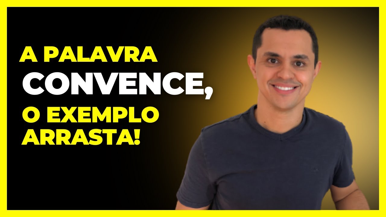 A PALAVRA CONVENCE, O EXEMPLO ARRASTA - YouTube