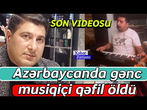Gənc musiqiçi qəfil vəfat etdi - SON VİDEOSU