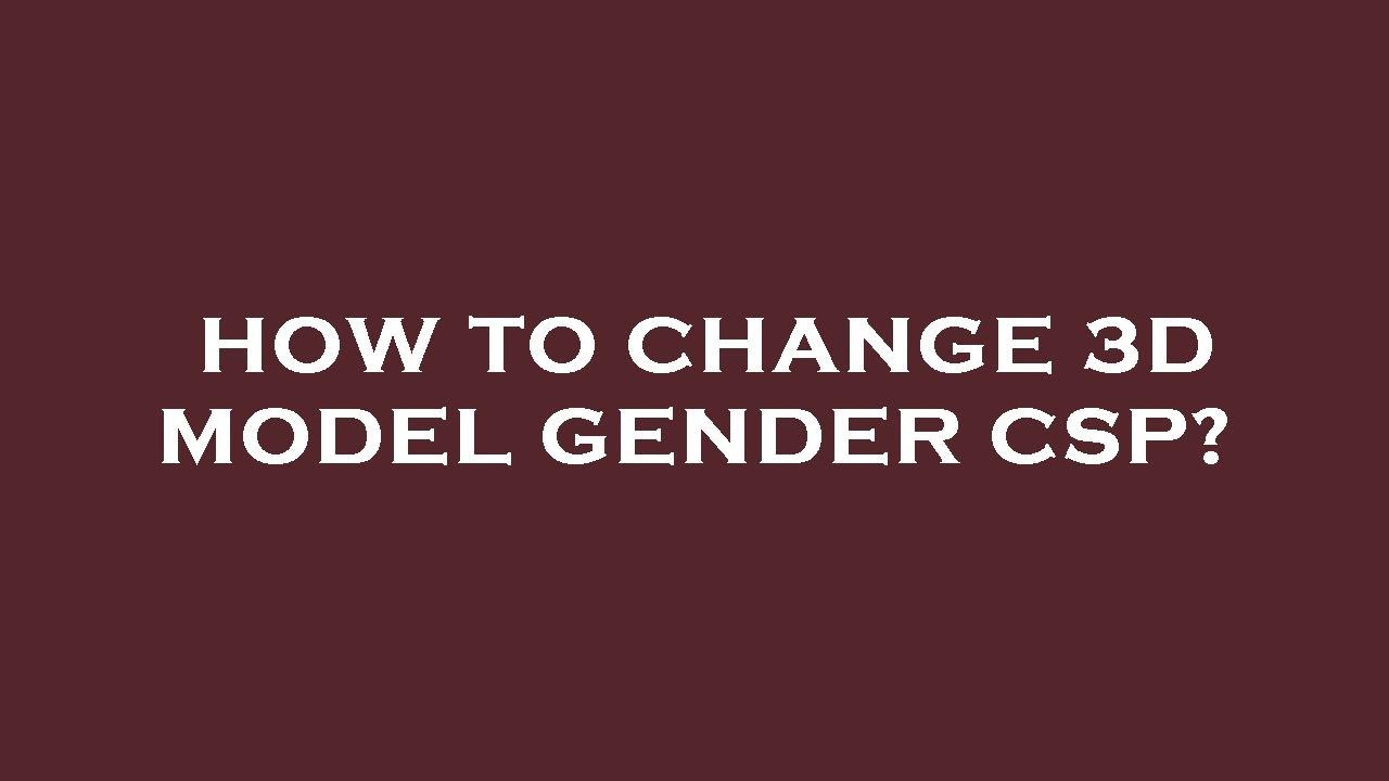 How to change 3d model gender csp? - YouTube