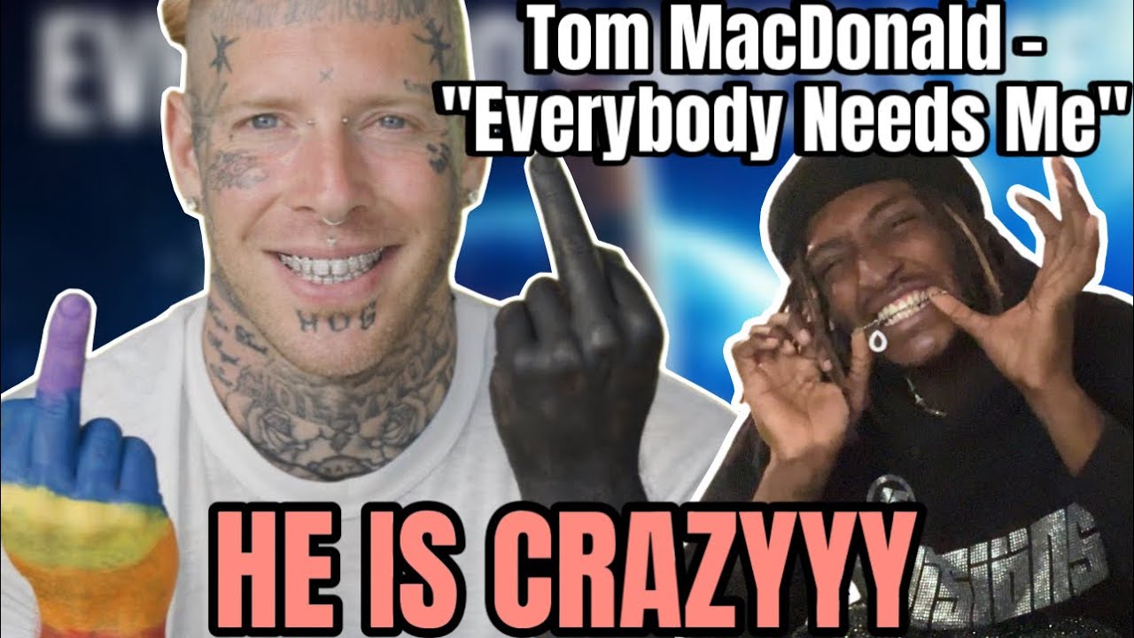 HE IS CRAZZY!!! Tom MacDonald - "Everybody Needs Me" - YouTube