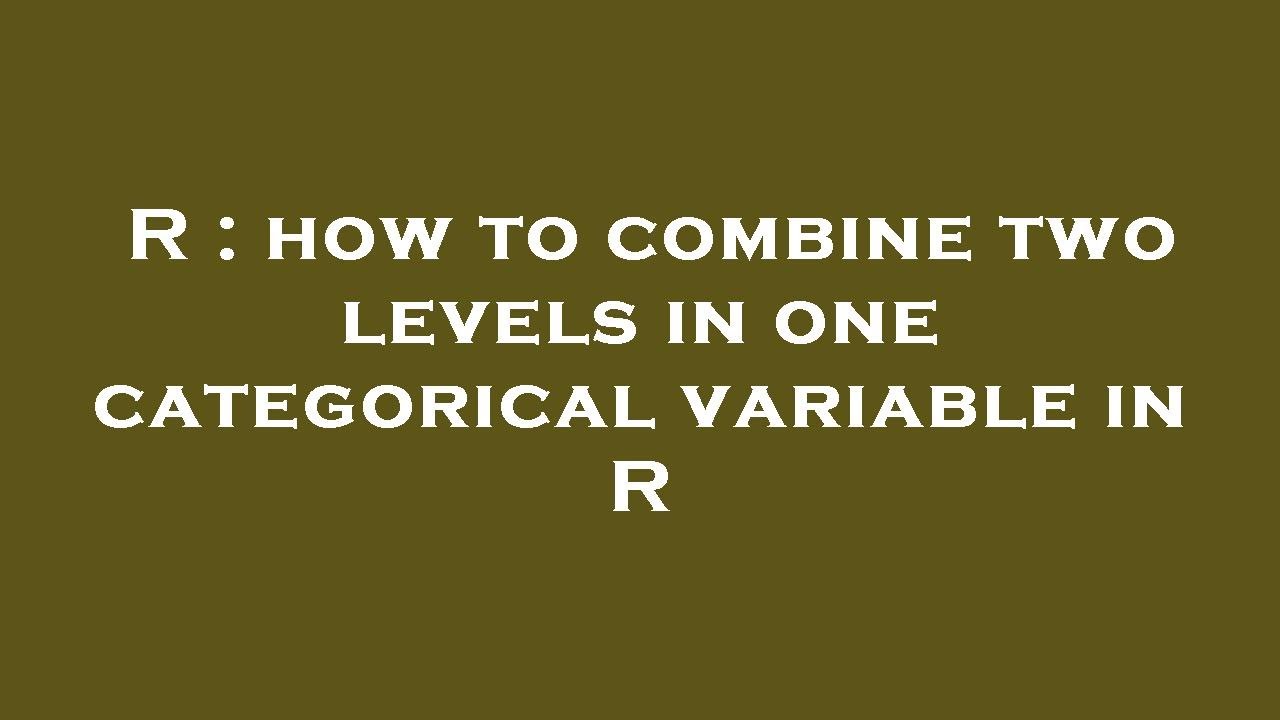 R : how to combine two levels in one categorical variable in R - YouTube