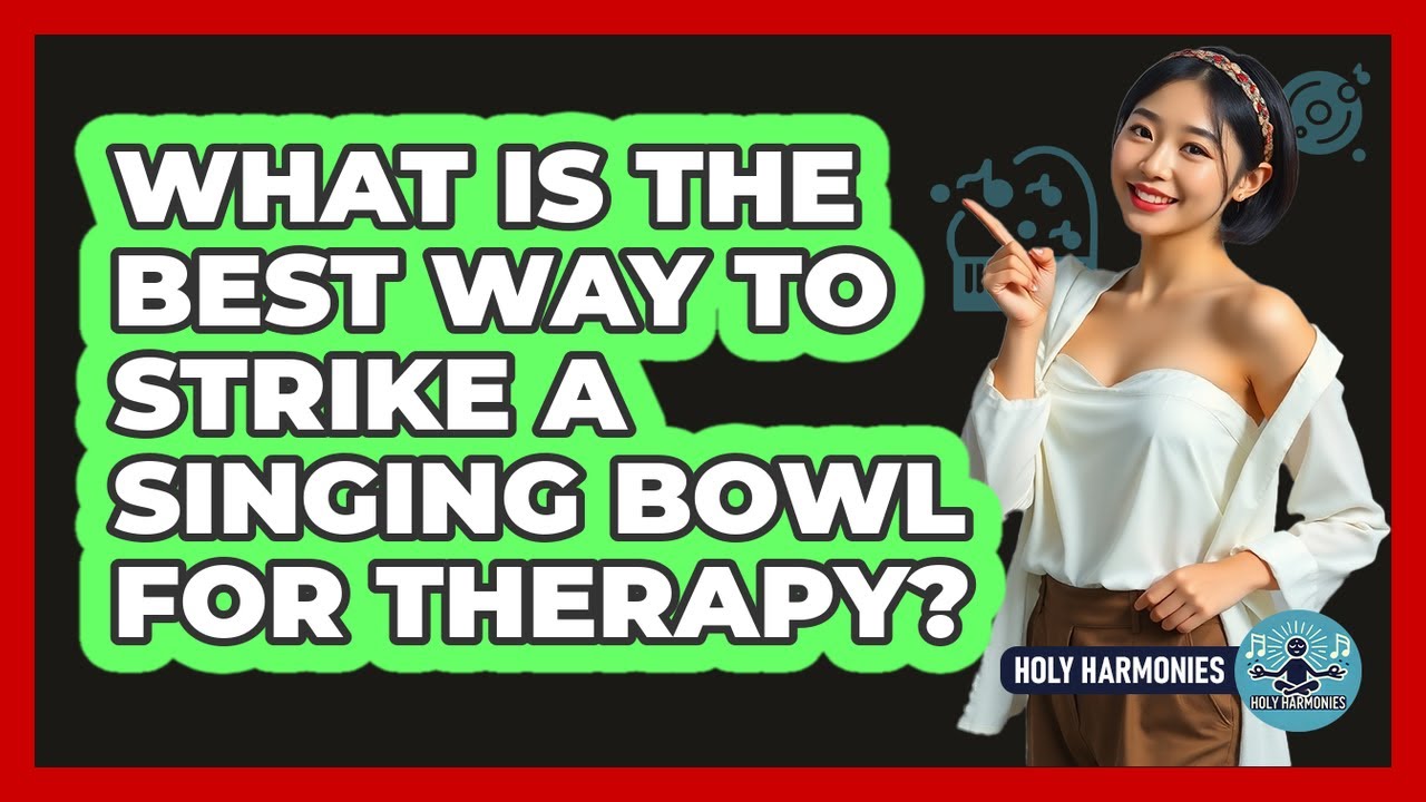 What Is The Best Way To Strike A Singing Bowl For Therapy? - Holy ...