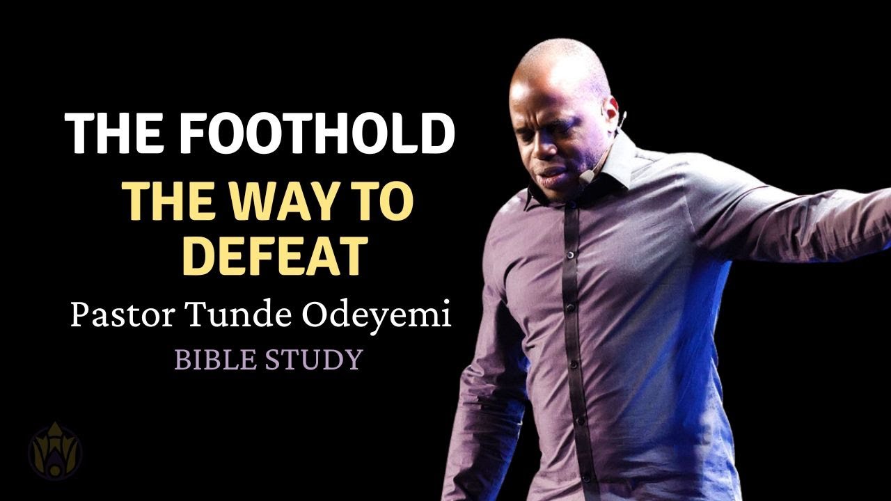 The Foothold – The Way to Defeat || Pastor Tunde Odeyemi || Bible Study ...
